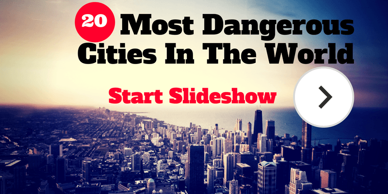 20 Most Dangerous Cities In The World - Worthly